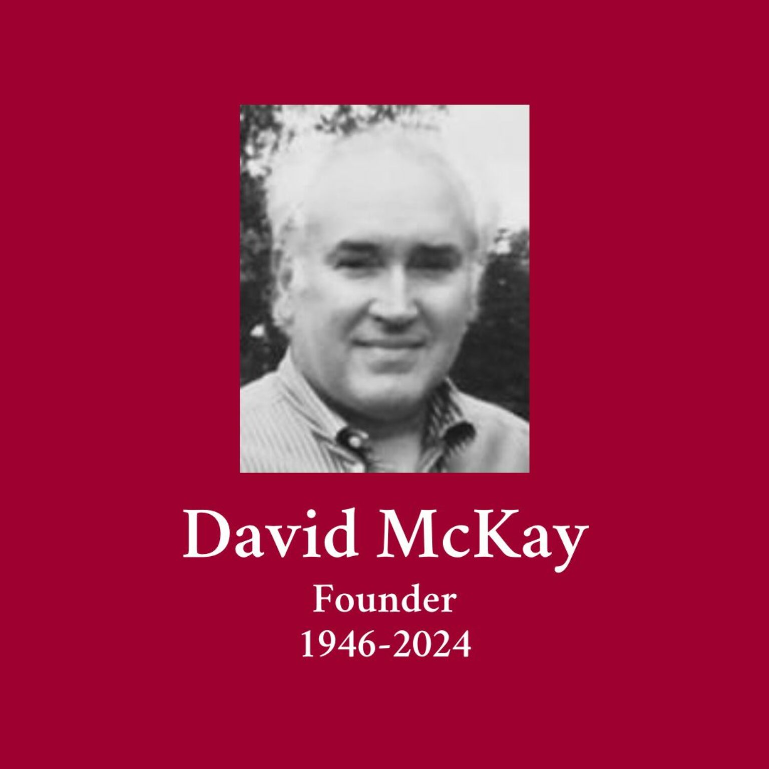 Remembering Founder David McKay, 1946-2024